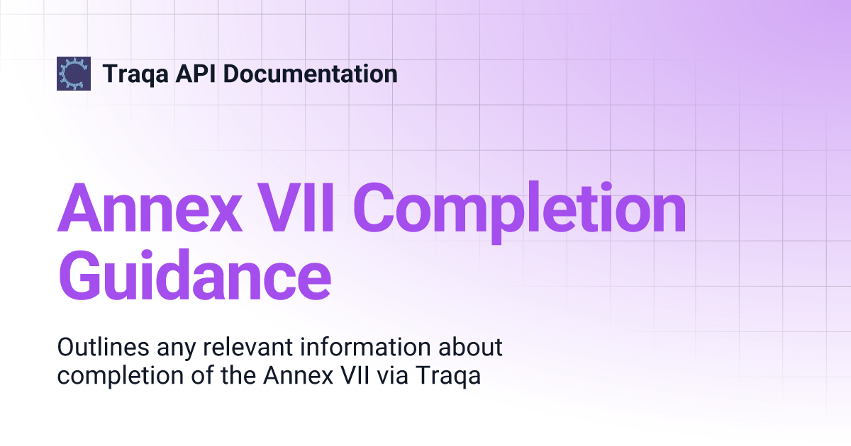 Annex VII Completion Guidance | Traqa API Documentation