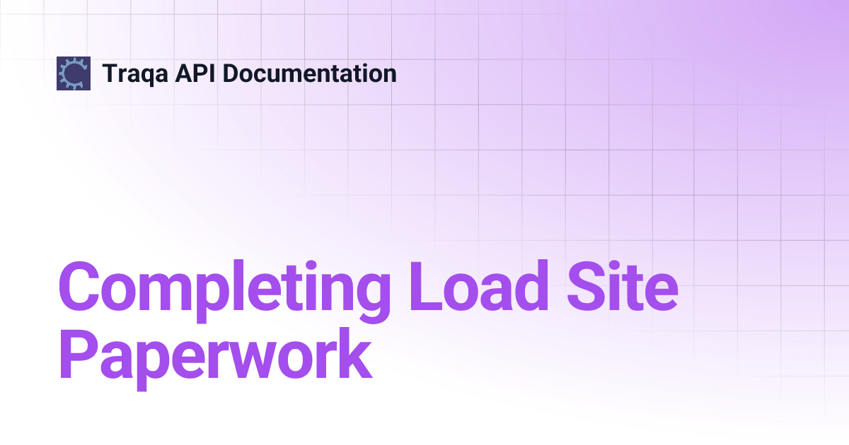 Completing Load Site Paperwork | Traqa API Documentation